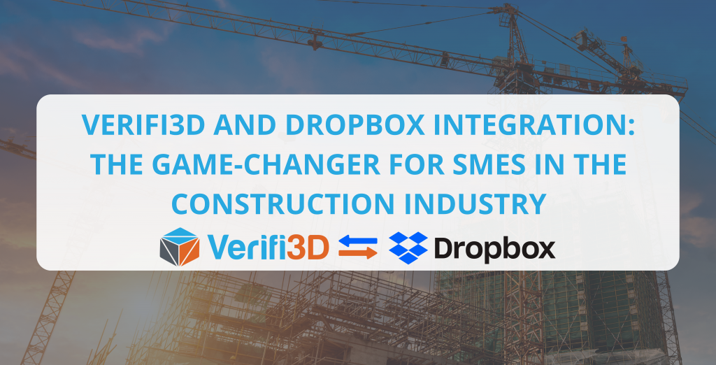 Verifi3D and Dropbox integration: A game-changer for construction SMEs