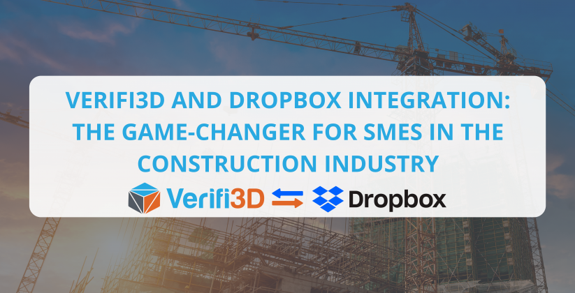 Verifi3D and Dropbox integration: A game-changer for construction SMEs